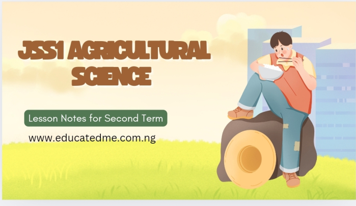 JSS1 Agricultural Science Lesson Notes- Second Term - Educatedme latest ...